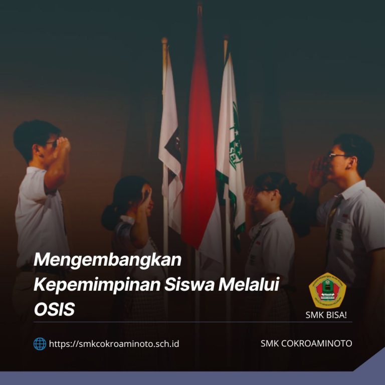 Mengembangkan Kepemimpinan Siswa Melalui OSIS - SMK COKROAMINOTO